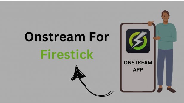 Onstream APK for Firestick: Your one-stop Streaming Solution Article ...