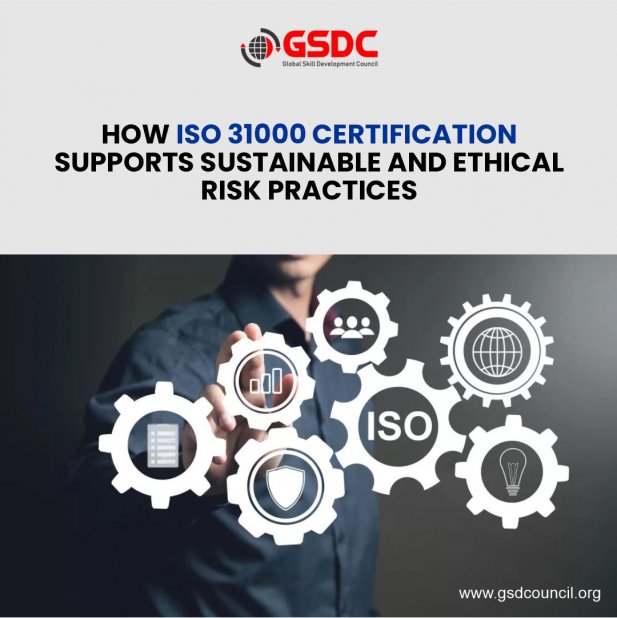 How ISO 31000 Certification Supports Sustainable and Ethical Risk ...